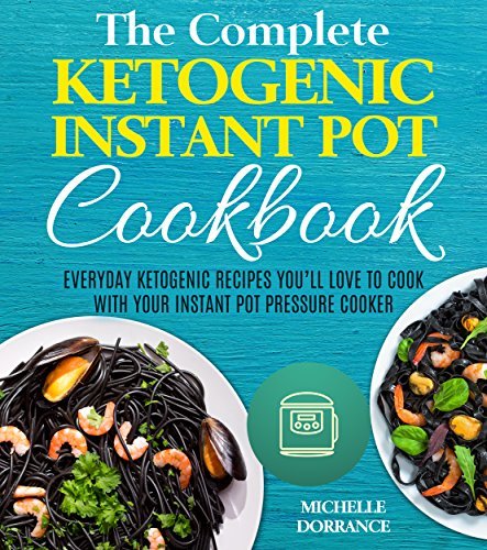 Ketogenic Instant Pot Cookbook: Everyday Ketogenic Recipes You’ll Love ...