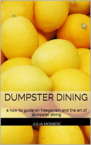 Dumpster Dining: a how-to guide on freeganism and the art of dumpster ...