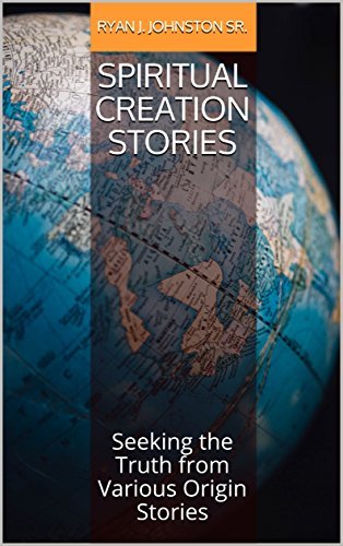 Spiritual Creation Stories: Seeking the Truth from Various Origin ...