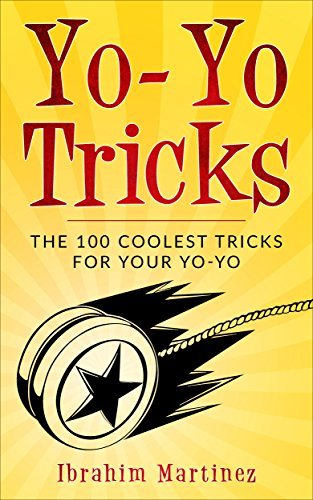 Yo-Yo Tricks : The 100 Coolest Tricks For Your Yo-Yo by Ibrahim ...