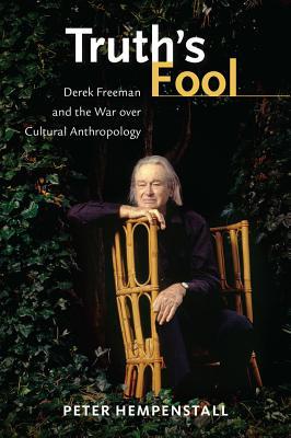 Truth's Fool: Derek Freeman and the War over Cultural Anthropology by ...
