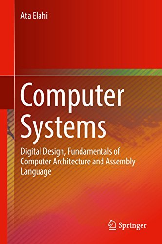 Computer Systems: Digital Design, Fundamentals of Computer Architecture and Assembly Language by ...