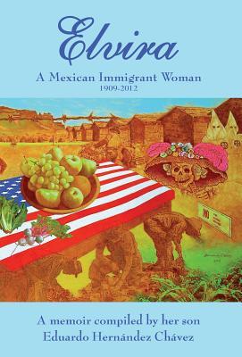 Elvira: A Mexican immigrant woman by Elvira C Hernandez | Goodreads
