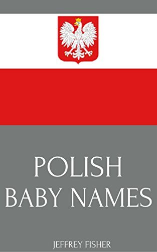 Polish Baby Names: Names from Poland for Girls and Boys by Jeffrey ...