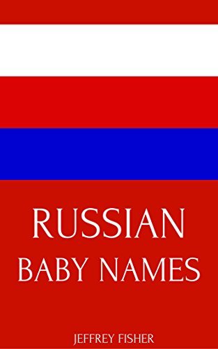 Russian Baby Names: Names from Russia for Girls and Boys by Jeffrey ...