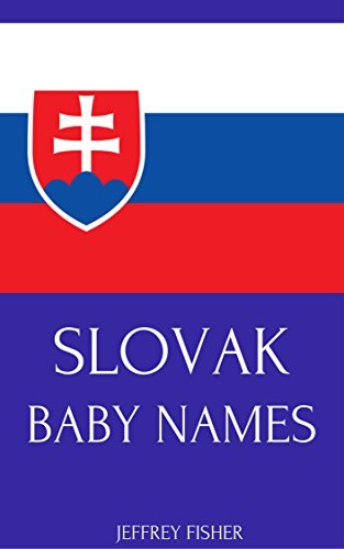 Slovak Baby Names: Names from Slovakia for Girls and Boys by Jeffrey ...