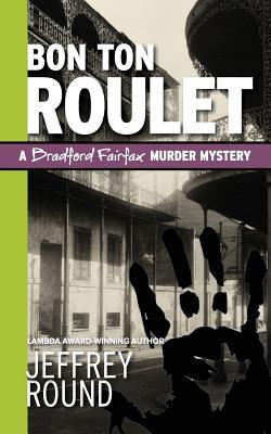 Bon Ton Roulet: A Bradford Fairfax Murder Mystery by Jeffrey Round ...
