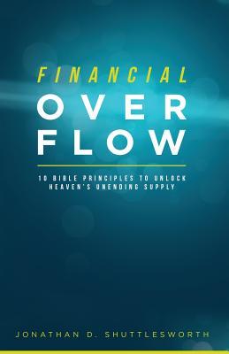 Financial Overflow: 10 Bible Principles to Unlock Heaven's Unending ...