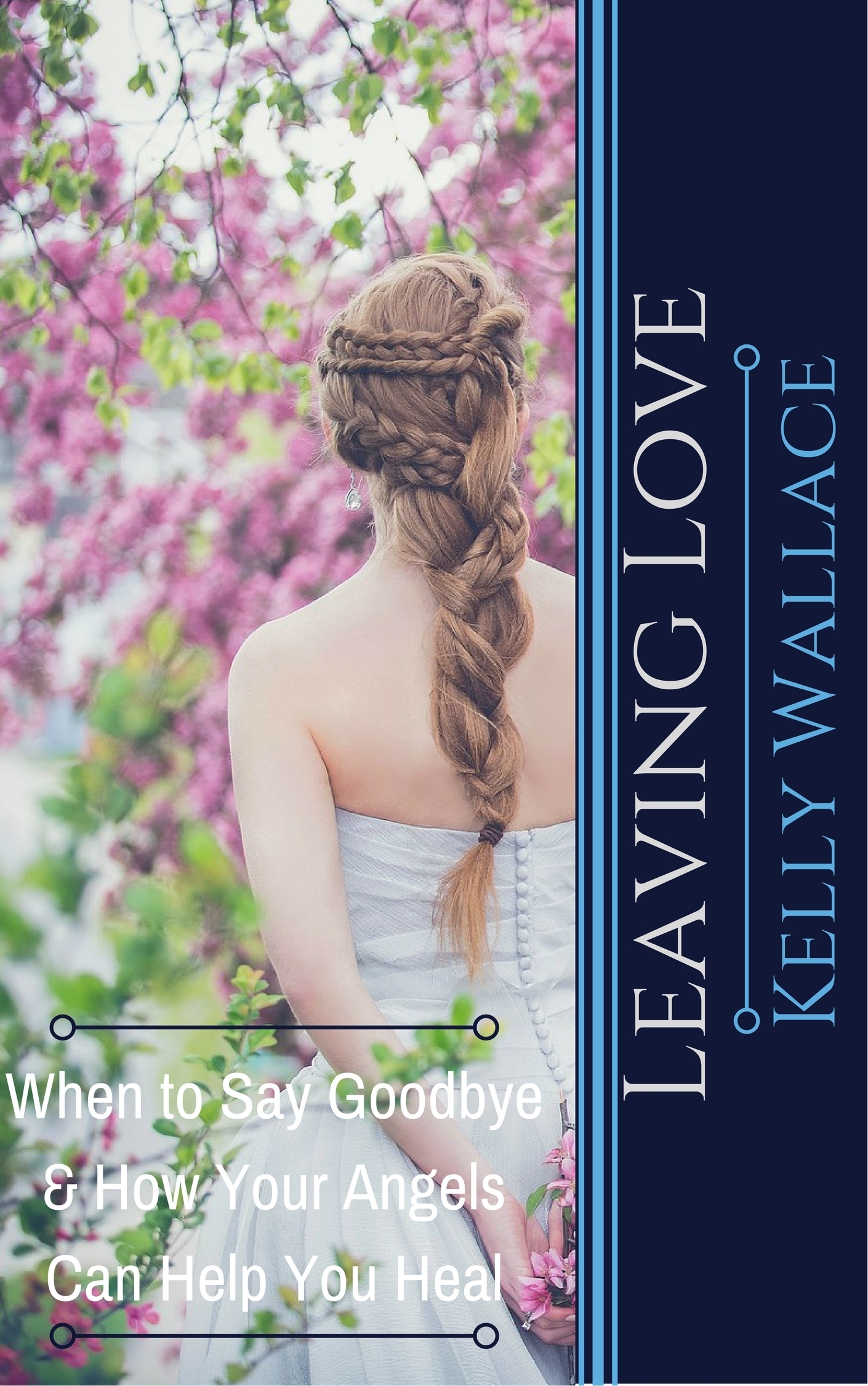 Leaving Love: When to Say Goodbye How Your Angels Can Help You Heal by ...