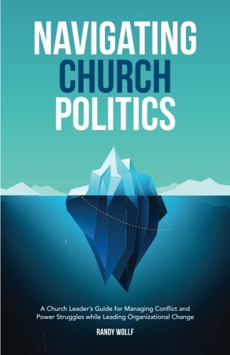 Navigating Church Politics: A Church Leader’s Guide for Managing ...