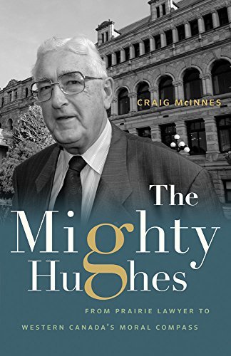 The Mighty Hughes: From Prairie Lawyer to Western Canada's Moral ...