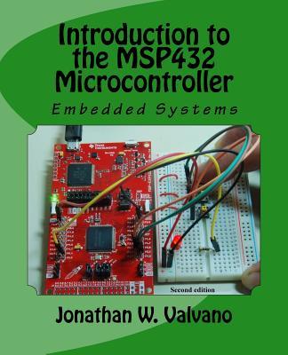 Embedded Systems: Introduction to the MSP432 Microcontroller by Jonathan W. Valvano | Goodreads