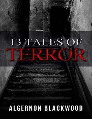 13 Tales of Terror by Algernon Blackwood | Goodreads
