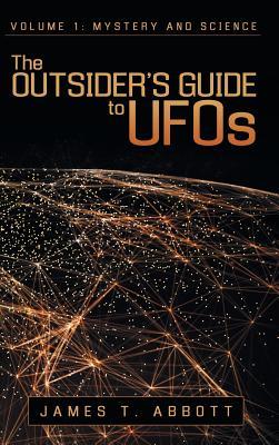 The Outsider's Guide to UFOs: Volume 1: Mystery and Science by James T ...