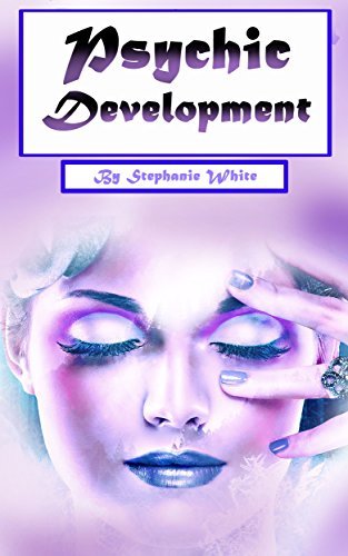 Psychic Development: Guide to Explain Visions and Psychic Abilities by Stephanie White | Goodreads