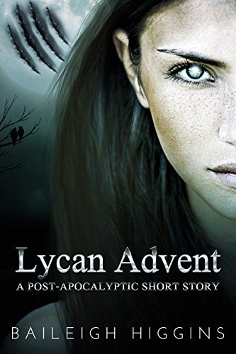 Lycan Advent: A Post-Apocalyptic Short Story by Baileigh Higgins ...