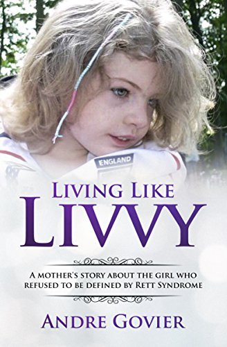 Living Like Livvy: A Mother's Story about the Girl Who Refused to Be ...
