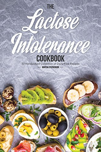 The Lactose Intolerance Cookbook: 50 Handpicked Collection of Dairy ...