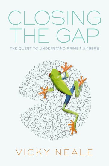 Closing the Gap: The Quest to Understand Prime Numbers by Vicky Neale ...
