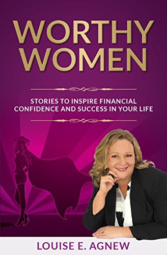 Worthy Women: Stories to inspire financial confidence and success in ...