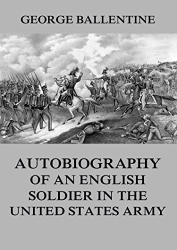 Autobiography of an English Soldier in the United States Army by George ...