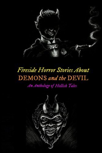 Fireside Horror Stories About Demons and the Devil: An Anthology of ...