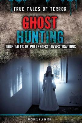 Ghost Hunting: True Tales of Poltergeist Investigations by Michael ...