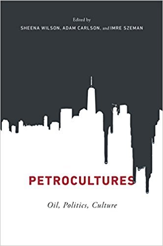 Petrocultures: Oil, Politics, Culture by Sheena Wilson | Goodreads