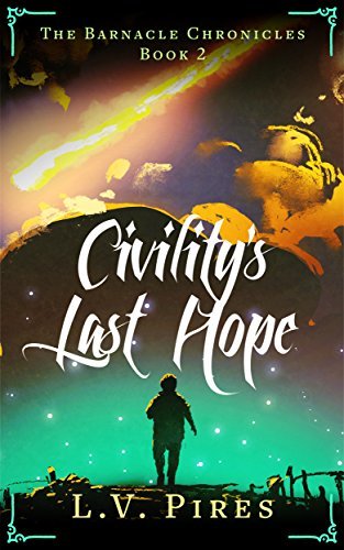 Civility's Last Hope (Barnacle Chronicles, #2) by L.V. Pires | Goodreads