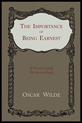 The Importance of Being Earnest: A Trivial Comedy for Serious People by ...