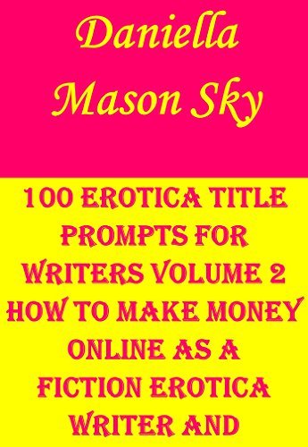 100 Erotica Title Prompts For Writers Volume 2: How To Make Money ...