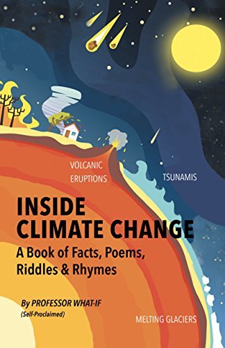 Inside Climate Change: The Book of Facts, Poems, Riddles and Rhymes by What-If | Goodreads