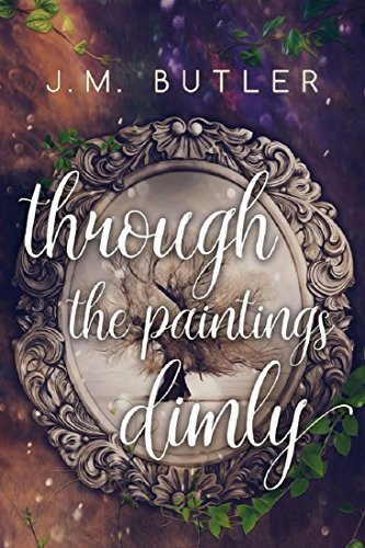 Through the Paintings Dimly by J.M. Butler | Goodreads