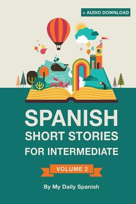 Spanish: Short Stories for Intermediate Level: Improve your Spanish ...