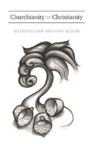 Churchianity Vs Christianity by Anthony Bloom | Goodreads