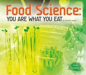 Food Science: You Are What You Eat by Amanda Lanser | Goodreads