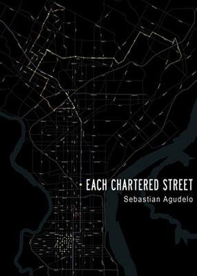 Each Chartered Street by Sebastian Agudelo | Goodreads