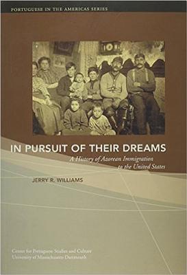 In Pursuit of Their Dreams: A History of Azorean Immigration to the ...