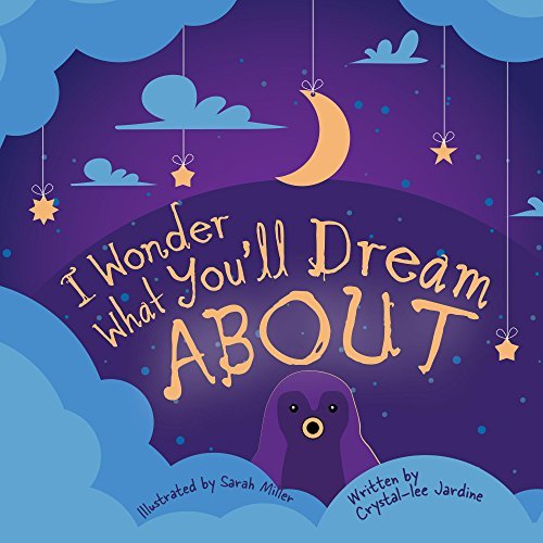 I Wonder What You'll Dream About by Crystal-Lee Jardine | Goodreads