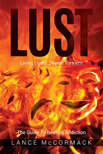 Lust: Living Under Severe Torment The Guide to Beating Addiction by ...
