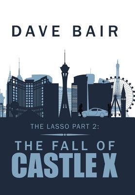 The Lasso 2 the Fall of Castle X by Dave Bair | Goodreads