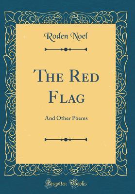The Red Flag: And Other Poems (Classic Reprint) by Roden Noel | Goodreads