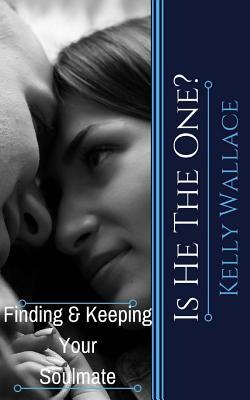 Is He The One? Finding and Keeping your Soulmate by Kelly Wallace ...