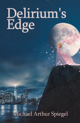 Delirium’s Edge by Michael Arthur Spiegel | Goodreads