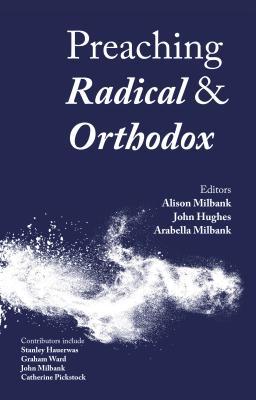 Preaching Radical and Orthodox by Alison Milbank | Goodreads