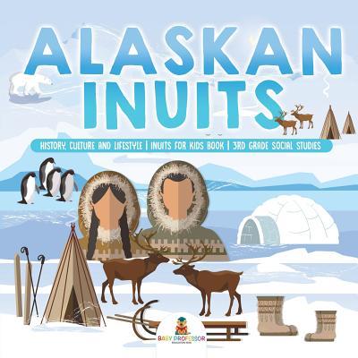 Alaskan Inuits - History, Culture and Lifestyle. inuits for Kids Book ...
