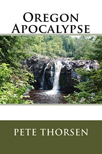 Oregon Apocalypse by Pete Thorsen | Goodreads