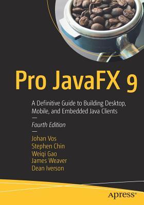 Pro JavaFX 9: A Definitive Guide to Building Desktop, Mobile, and Embedded Java Clients by Johan ...