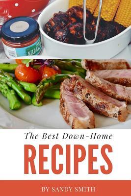 The Best Down-Home Recipes: A country cooking cookbook with great ...