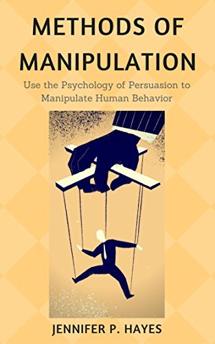 Methods of Manipulation: Use the Psychology of Persuasion to Analyze ...